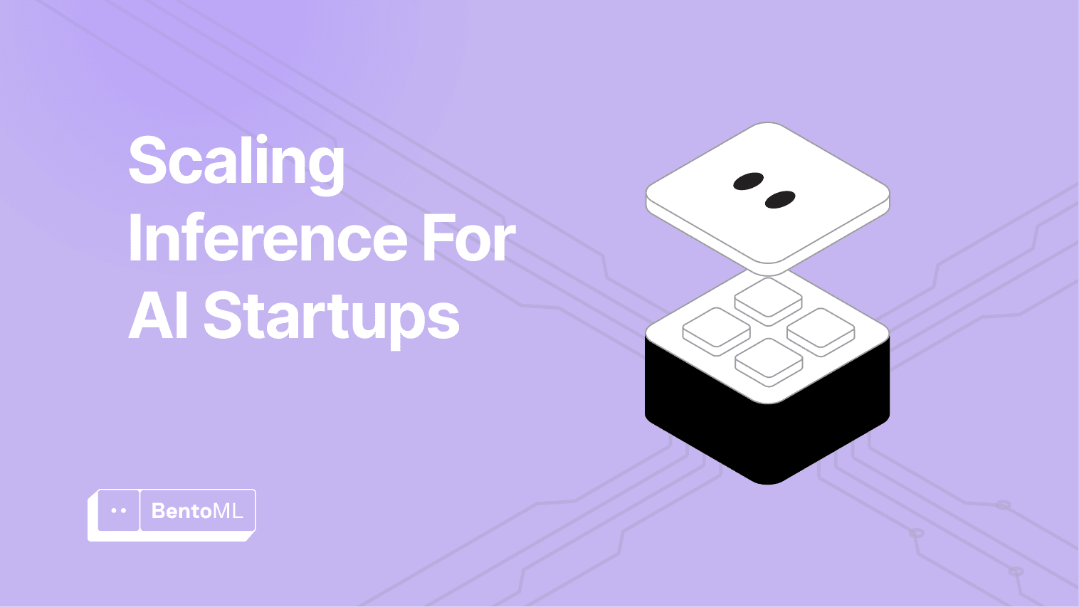 Scaling Inference for AI Startups: Choosing the Right Approach for Your ...