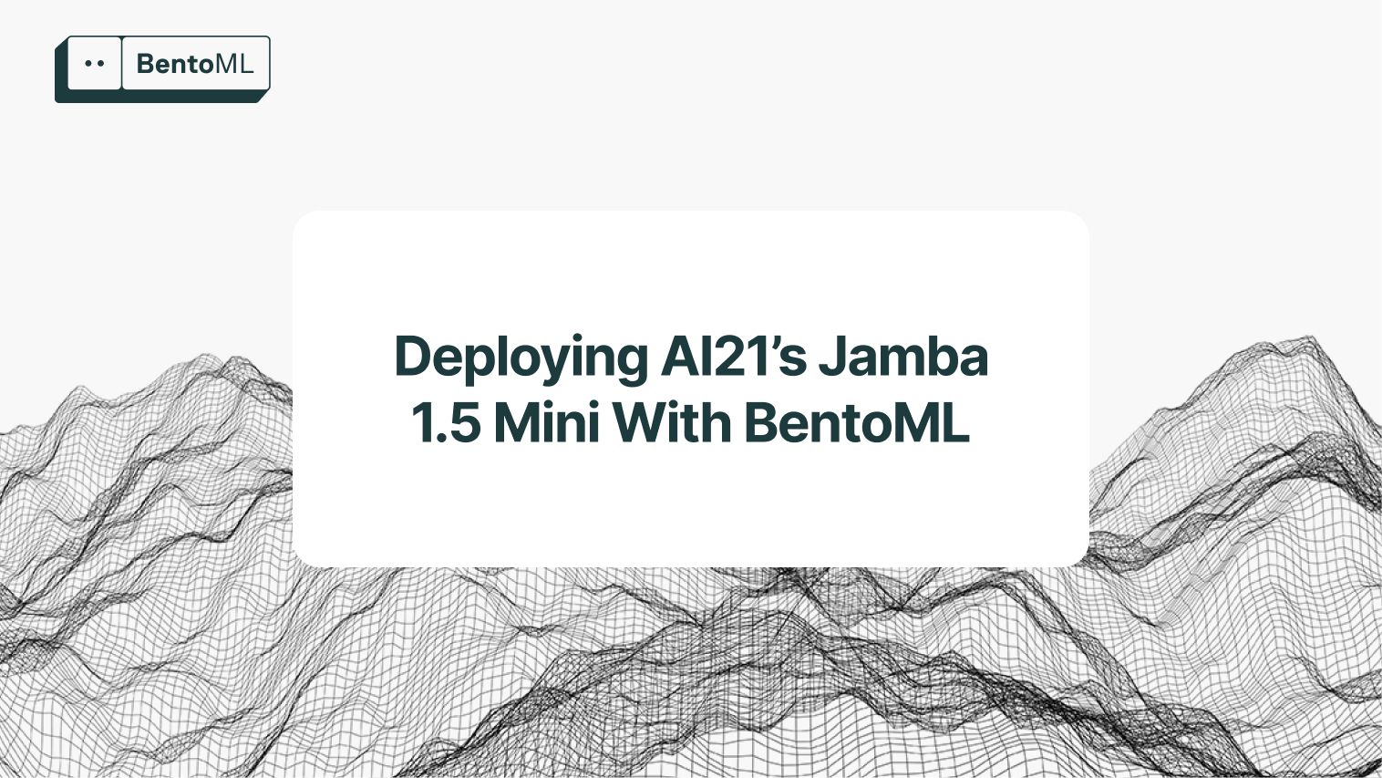 Deploying AI21’s Jamba 1.5 Mini with BentoML