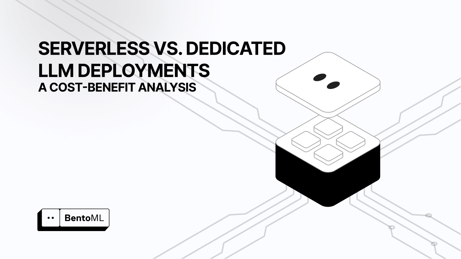 Serverless vs. Dedicated LLM Deployments: A Cost-Benefit Analysis